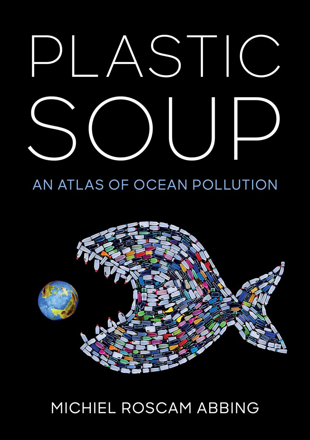Plastic Soup: An Atlas of Ocean Pollution - Seattle Book Review